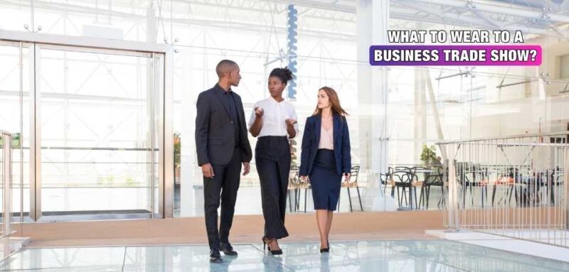 What to Wear to a Business Trade Show?